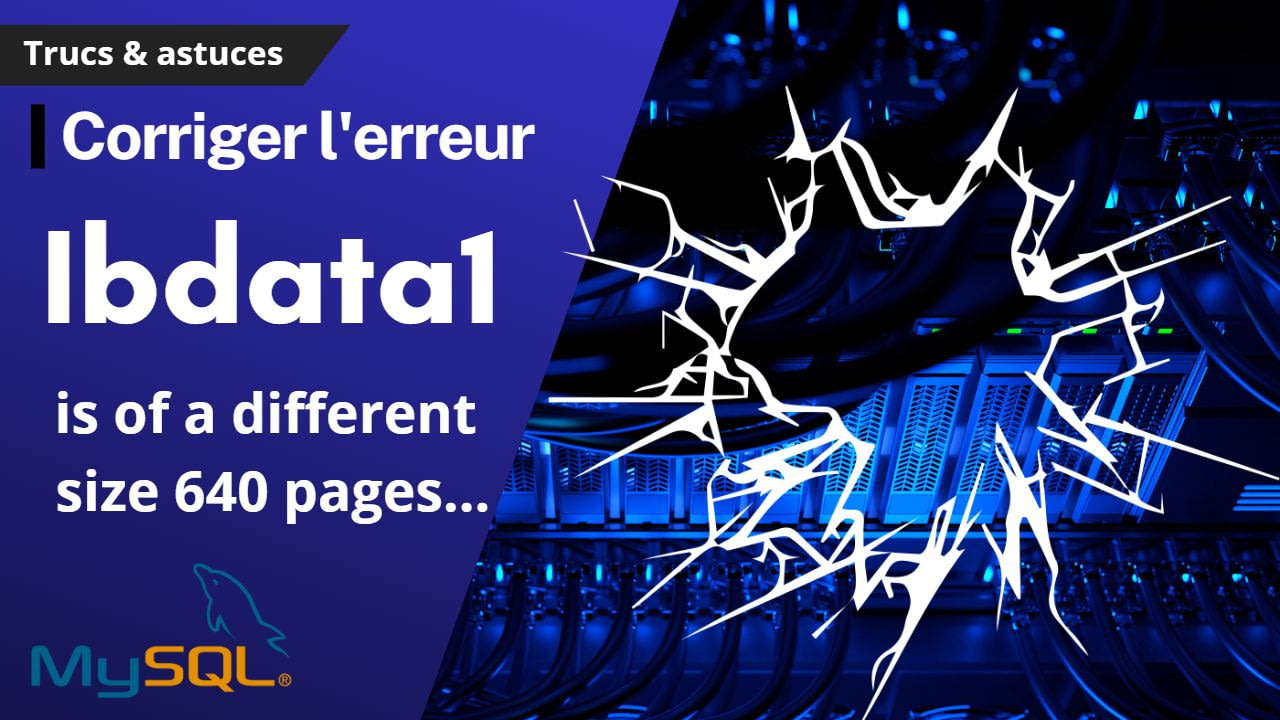 MySQL : Corriger l'erreur './ibdata1' is of a different size 640 pages than specified in the ...