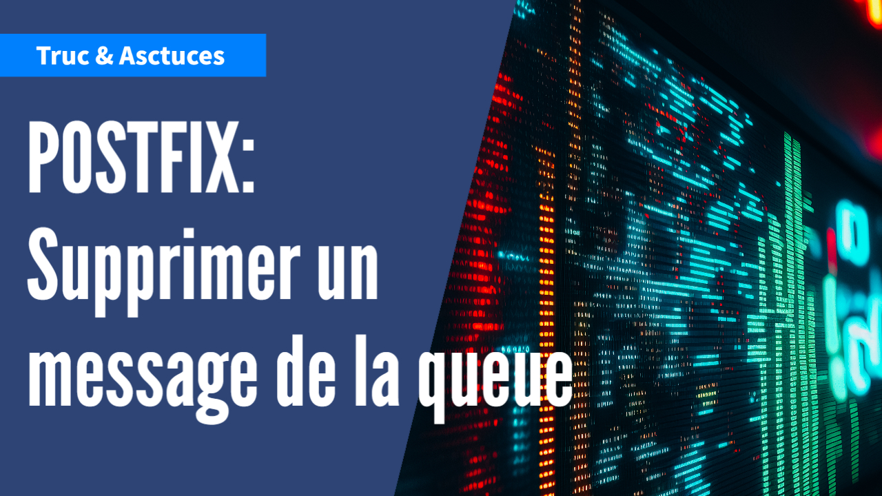 Comment supprimer un message en queue dans Postfix ? | LaRevueGeek.com