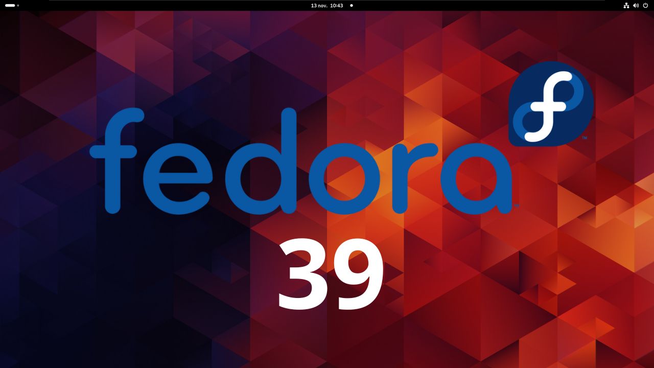 Fedora Linux 39 : Nouveautés et améliorations | LaRevueGeek.com